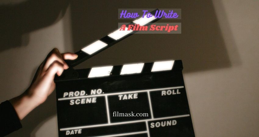 How To Write A Film Script? (a Complete Written Guideline)