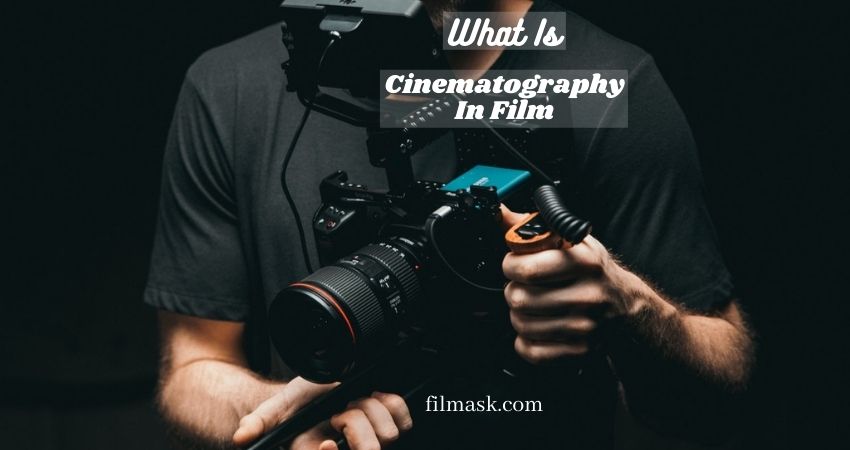 What is Cinematography in Film? ( A complete overview with tips)