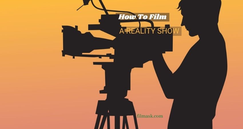 How to Film a Reality Show? (A tutorial based article with some tips)