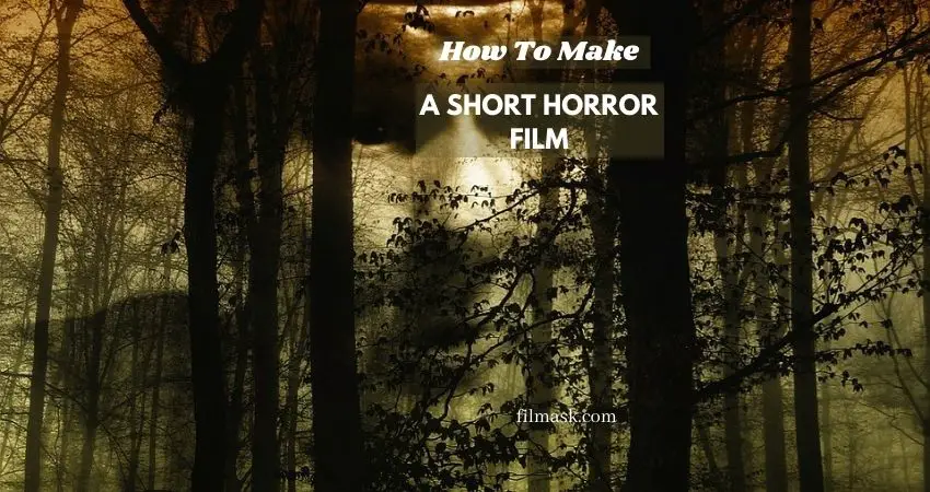 How to Make a Short Horror Film? (Step by Step written tutorial)