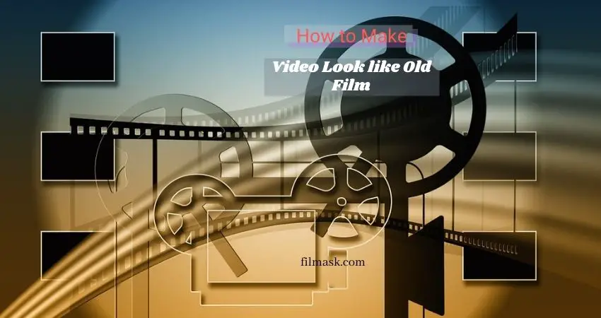 How to Make Video Look like Old Film? (Step by Step Guideline)