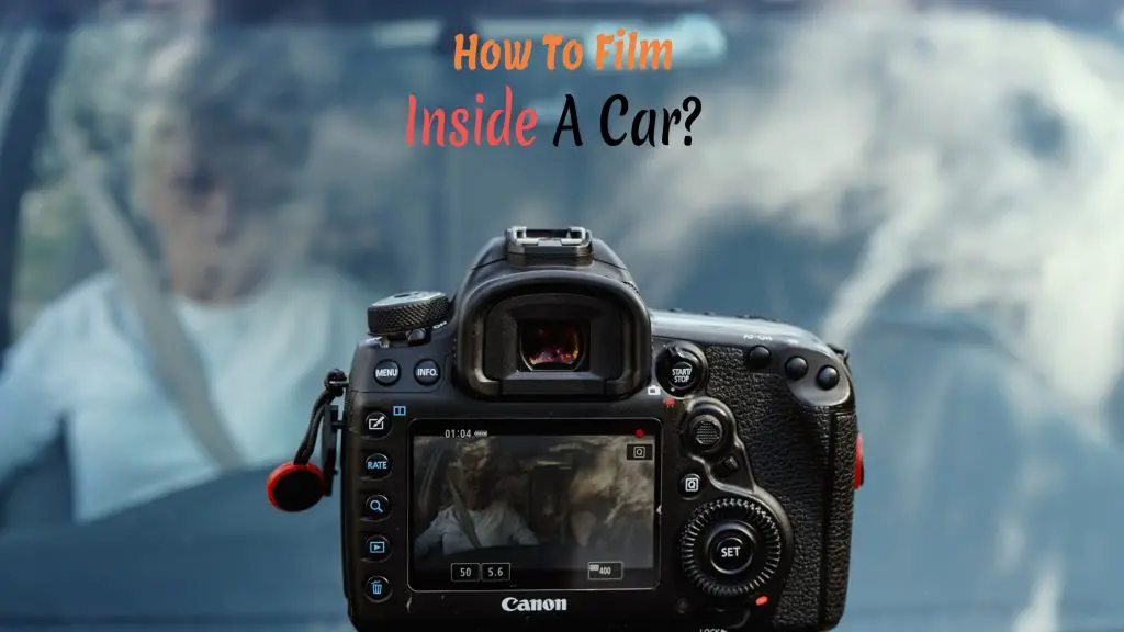 How To Film Inside A Car? (A tutorial based article with some tips)