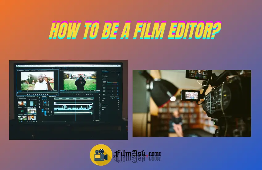 How To Be A Film Editor? - Film Ask