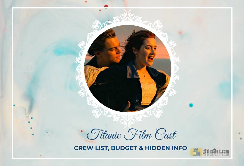 Titanic Film Cast List, Crew List, Budget & 5 Hidden Info