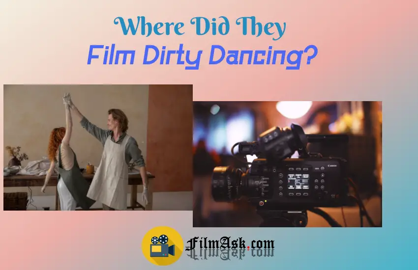Where Did They Film Dirty Dancing? A Comprehensive Guide - Film Ask