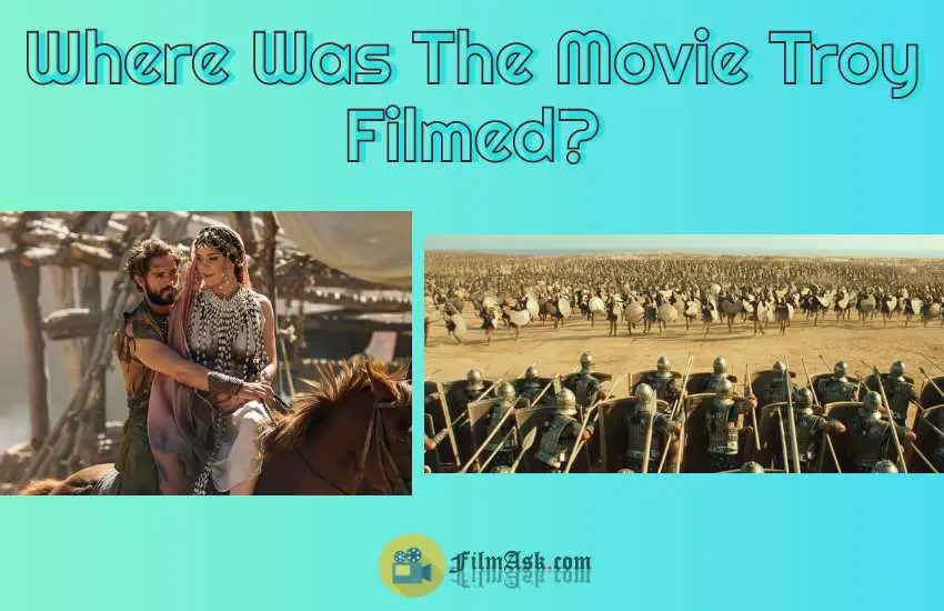 Where Was The Movie Troy Filmed? 9 Best Fun Facts Of Troy